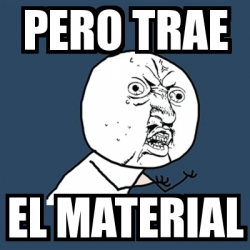 Meme Y U No - pero trae el material - 30959268