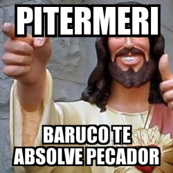 Meme Personalizado - PiterMeri Baruco te absolve pecador - 30959324