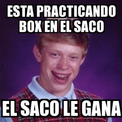 Meme Bad Luck Brian - esta practicando box en el saco el saco le gana ...