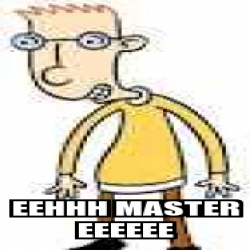 Meme Personalizado - Eehhh Master eeeeee - 30962981