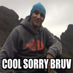 Meme Personalizado - Cool sorry bruv - 30963556