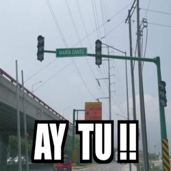Meme Personalizado - Ay tu !! - 30964990