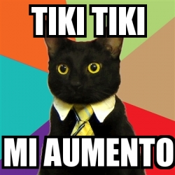 Meme Business Cat - Tiki Tiki Mi aumento - 30965088