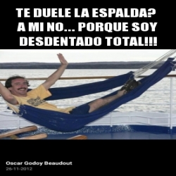Meme Personalizado - Te duele la espalda? A mi no... porque soy ...