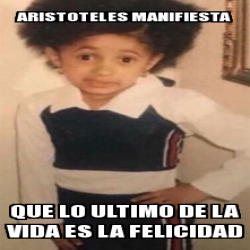 Meme Personalizado - aristoteles manifiesta que lo ultimo de la vida es ...