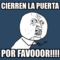 Meme Y U No - cierren la puerta por favooor!!!! - 30971165