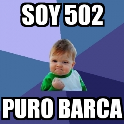 Meme Bebe Exitoso - Soy 502 Puro barca - 30971761