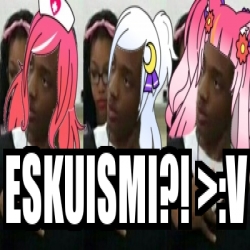 Meme Personalizado - Eskuismi?! >:v - 30972297