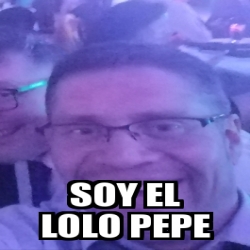 Meme Personalizado - Soy el lolo pepe - 30972567