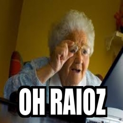 Meme Personalizado - OH RAIOZ - 30973870