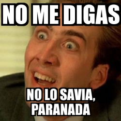 Meme No me digas - NO ME DIGAS NO LO SAVIA, PARANADA - 30976107