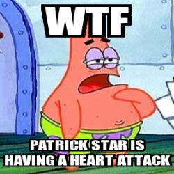 Meme Personalizado - WTF Patrick star is having a heart attack - 30977360