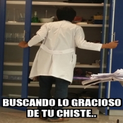 Meme Personalizado - Buscando lo gracioso de tu chiste.. - 30978049
