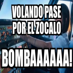 Meme Personalizado - Volando pase por el zocalo bombaaaaaa! - 30979373