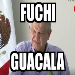 Meme Personalizado - Fuchi Guacala - 30979606