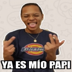 Meme Personalizado - YA ES MÃ O PAPI - 30980279