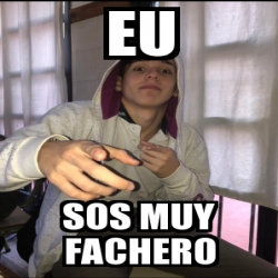 Meme Personalizado - eu sos muy fachero - 30980651