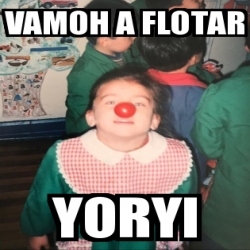 Meme Personalizado - Vamoh a flotar Yoryi - 30980816
