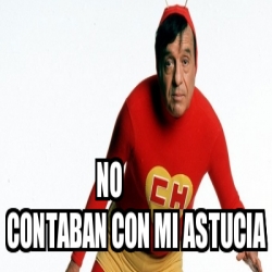 Meme Personalizado - no contaban con mi astucia - 30981205