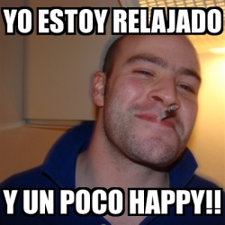 Meme Greg - yo estoy relajado y un poco happy!! - 30985028