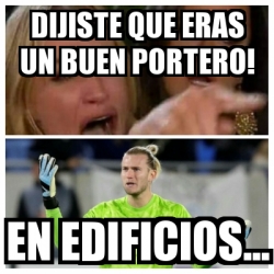 Meme Personalizado - Dijiste que eras un buen portero! En edificios ...