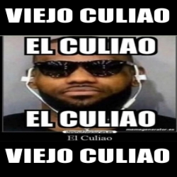 Meme Personalizado - VIEJO CULIAO VIEJO CULIAO - 30992751