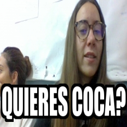 Meme Personalizado - quieres coca? - 30996376