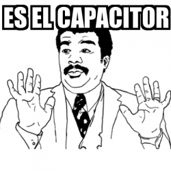 Meme Ay Si - Es el capacitor - 31000516
