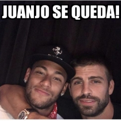 Meme Personalizado - JUANJO SE QUEDA! - 31000741
