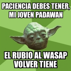 Meme Yoda - Paciencia debes tener, mi joven padawan El rubio al wasap volver tiene - 31001866