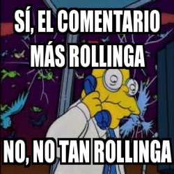 Meme Personalizado - SÃ­, el comentario mÃ¡s rollinga No, no tan ...
