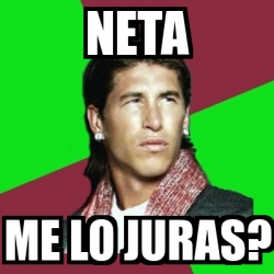 Meme Sergio Ramos - Neta Me lo juras? - 31017107