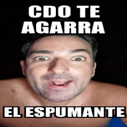 Meme Personalizado - Cdo te agarra El espumante - 31101007