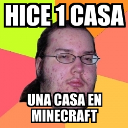 Meme Friki - hice 1 casa una casa en minecraft - 31106602