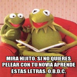 Meme Personalizado - Mira hijito, si no quieres pelear con tu novia ...
