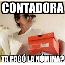 Meme Personalizado - Contadora Ya pagó la nómina? - 31107563