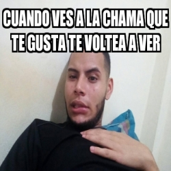 Meme Personalizado - Cuando ves a la chama que te gusta te voltea a ver ...