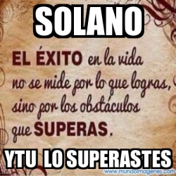 Meme Personalizado - SOLANO YTU LO SUPERASTES - 31110952