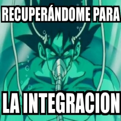 Meme Personalizado - RecuperÃ¡ndome para La integracion - 31111191