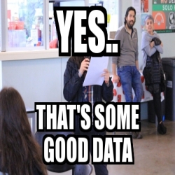 Meme Personalizado - yes.. that's some good data - 31112078