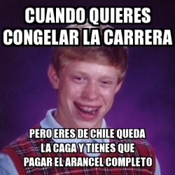 Meme Bad Luck Brian - Cuando quieres congelar la carrera Pero eres de ...