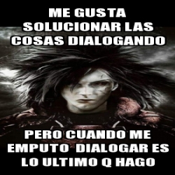 Meme Personalizado - Me gusta solucionar las cosas dialogando Pero ...