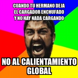 Meme Sparta - cuando tu hermano deja el cargador enchufado y no hay ...