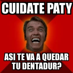Meme Arnold - Cuidate Paty Asi te va a quedar tu dentadur? - 31124269