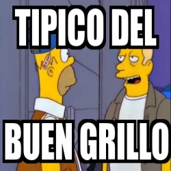 Meme Personalizado - tipico del buen grillo - 31124500
