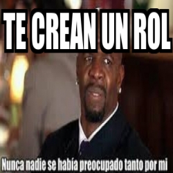 Meme Personalizado - te crean un rol - 31124686