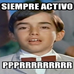 Meme Personalizado - Siempre activo Ppprrrrrrrrr - 31125110