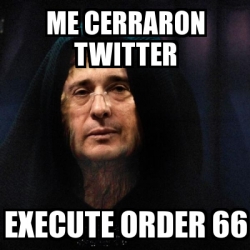 Meme Personalizado - me cerraron twitter execute order 66 - 31125634