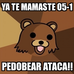 Meme Pedobear - Ya te mamaste O5-1 Pedobear ataca!! - 31126623