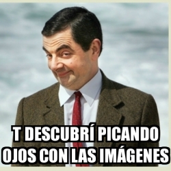 Meme Mr Bean - t descubrÃ­ picando ojos con las imÃ¡genes - 31126738